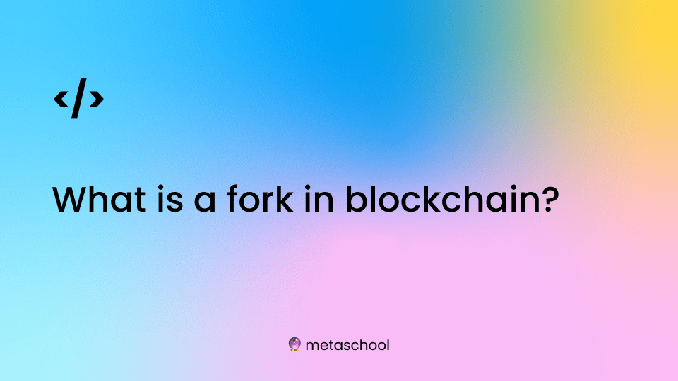 What is a fork in blockchain? | Answered by Metaschool