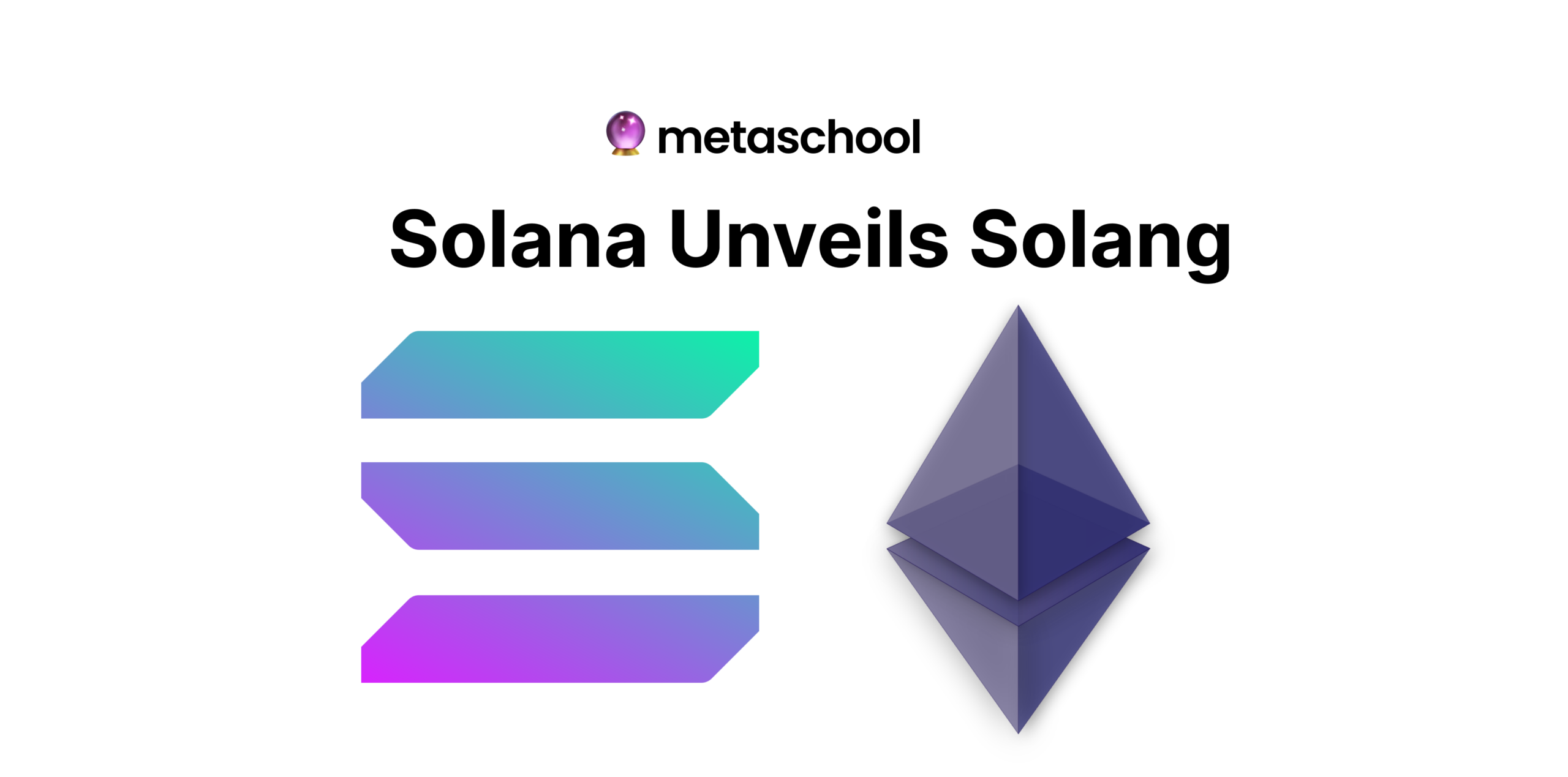 Solana Unveils Solang to Woo Ethereum Devs - metaschool