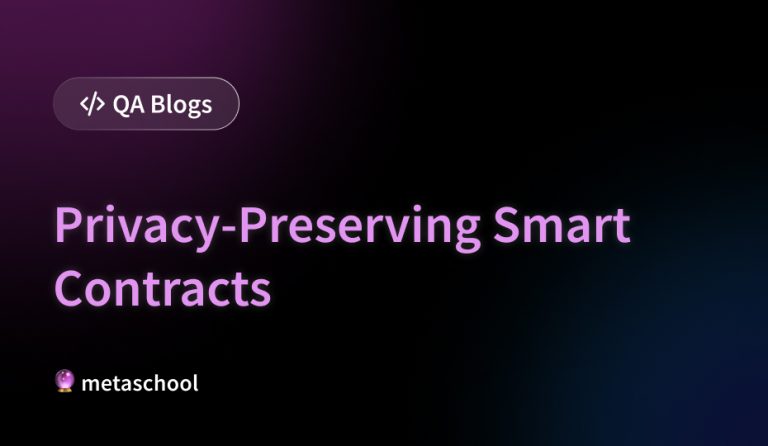 Privacy-Preserving Smart Contracts - metaschool