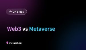 Web3 vs Metaverse - | Metaschool