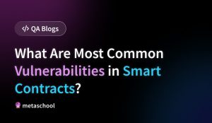 What Are Most Common Vulnerabilities in Smart Contracts? - | Metaschool
