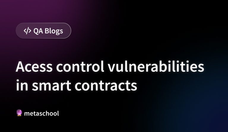 Access Control Vulnerabilities in Smart Contracts - metaschool