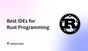 What is the Best IDE for Developing in Rust?