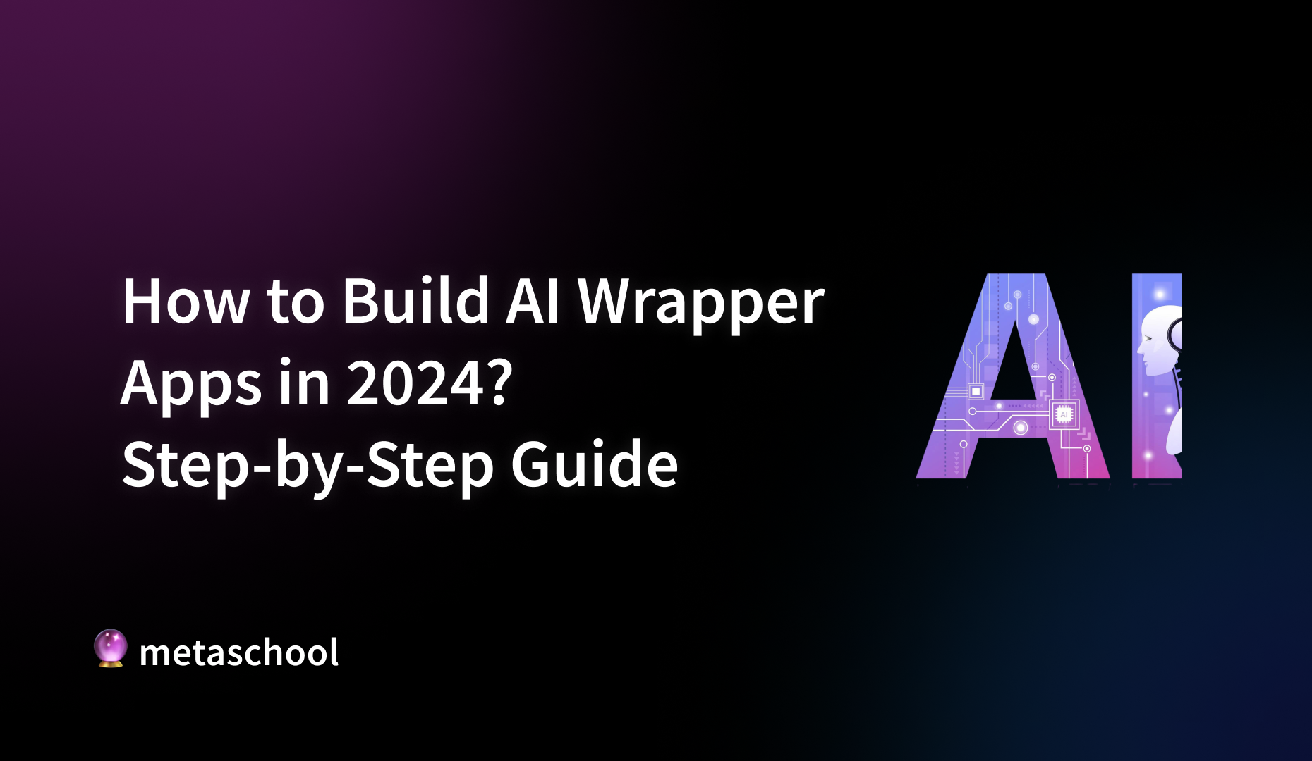 How to Build AI Wrapper Apps in 2024? Step-by-Step Guide