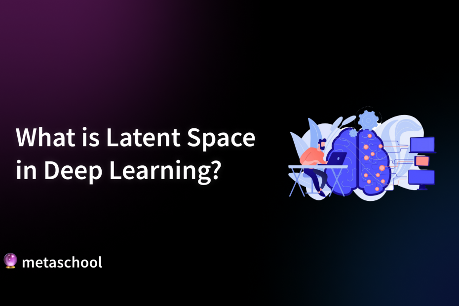 What Is Latent Space In Deep Learning — Explained