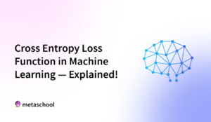 Cross Entropy Loss Function in Machine Learning — Explained!