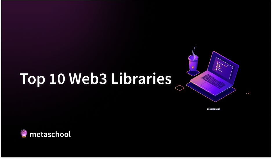 Top 10 Web3 Libraries: Comprehensive Guide 2024