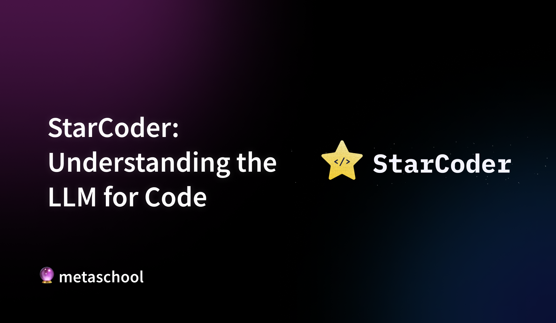 StarCoder: LLM for Code — A Comprehensive Guide