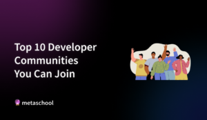 Top 10 Developer Communities You Can Join | Metaschool